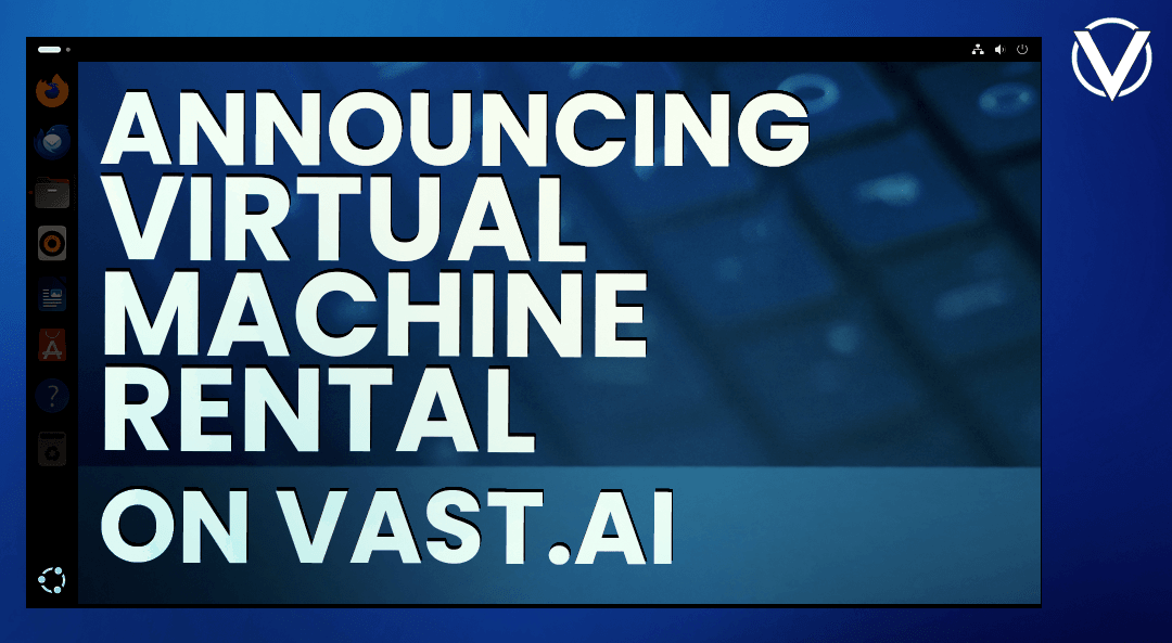Announcing Virtual Machine Rental on Vast.ai