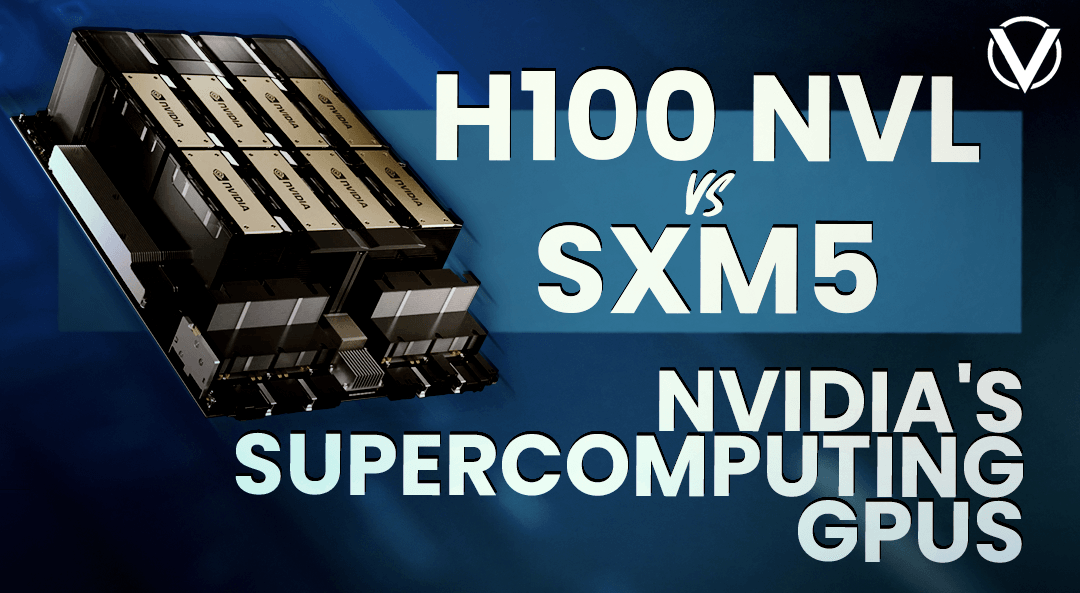 H100 Nvl Vs Sxm5 Nvidias Supercomputing Gpus